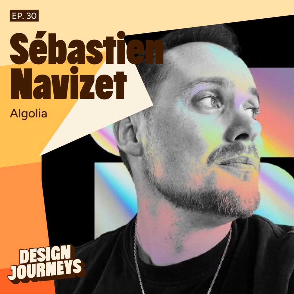 Sebastien Navizet - Algolia | Design Journeys | Podcast